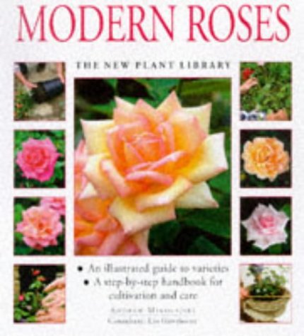 Modern Roses: A Step-by-step Handbook for Cultivation and Care (New ...