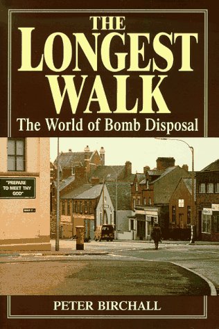 The Longest Walk: The World of Bomb Disposal: Birchall, Peter ...