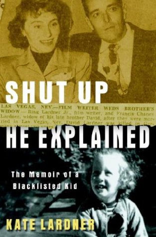 Shut Up He Explained: The Memoir of a Blacklisted Kid: Lardner, Kate ...