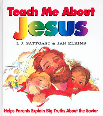 Teach Me about Jesus: Sattgast, L.J., Elkins, Jan, Flint, Russ ...