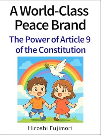 A World-Class Peace Brand : The Power of Article 9 of the Constitution ...