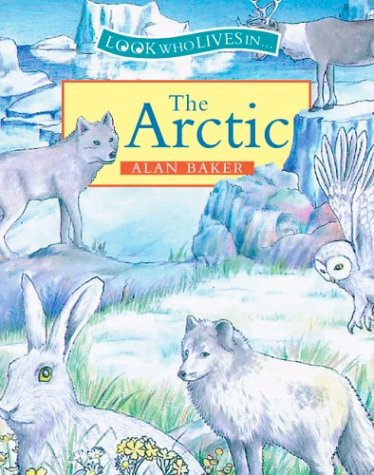 The Arctic: Baker, Alan: 9780872265400: Amazon.com: Books