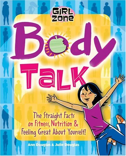 Body Talk: The Straight Facts on Fitness, Nutrition, and Feeling Great ...