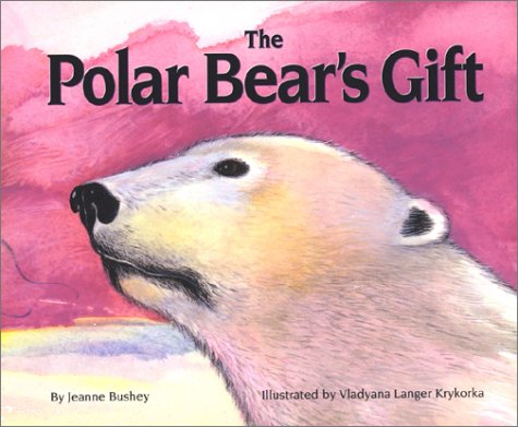 The Polar Bear's Gift (Northern Lights Books for Children): Bushey ...