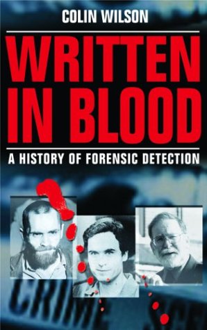 Written in Blood: A History of Forensic Detection: Wilson, Colin ...