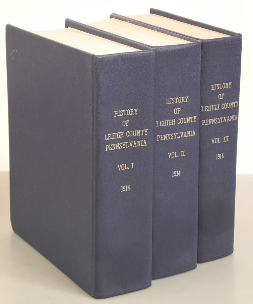 (Anniversary) History of Lehigh County, Pennsylvania and a Genealogical ...