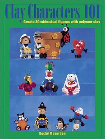 Buy Clay Characters 101: Create 20 Whimsical Figures with Polymer Clay ...