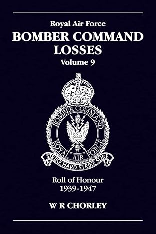 RAF Bomber Command Losses Volume 9: Roll of Honour 1939-1947: Chorley ...