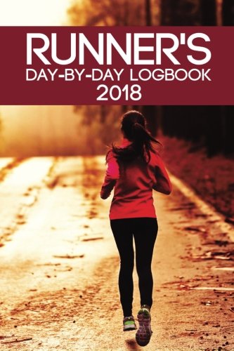 Runner's Day-By-Day Logbook 2018: Runner Daily Daily-by-Day Logbook ...