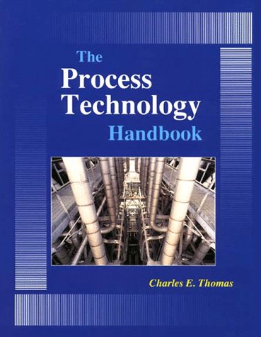 The Process Technology Handbook: Thomas, Charles E.: 9780966551501 ...