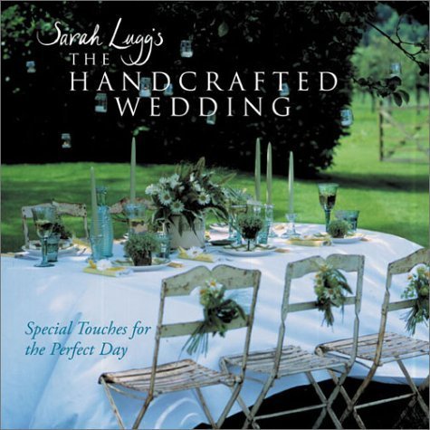 Sarah Lugg's The Handcrafted Wedding: Special Touches for the Perfect ...