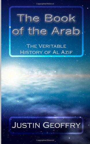The Book of the Arab: The Veritable History of Al Azif: Geoffry, Justin ...