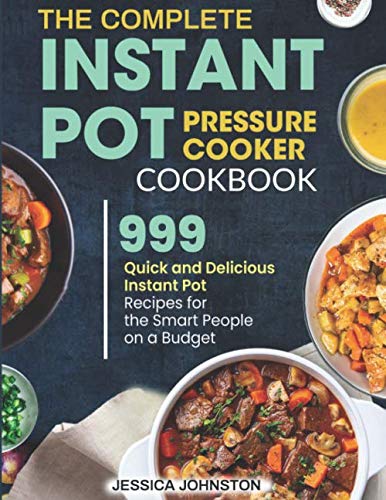 The Complete Instant Pot Pressure Cooker Cookbook: 999 Quick and ...