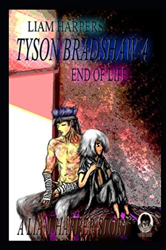 Tyson Bradshaw 4: End of Life: Harper, Liam, Harper, Liam, Harper, Liam ...