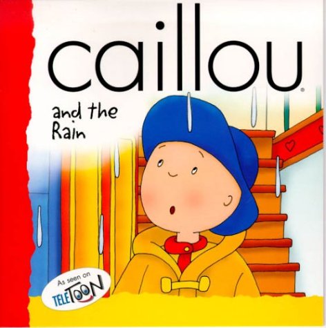Caillou and the Rain (BACKPACK (CAILLOU)): Harvey, Roger: 9782894501450 ...