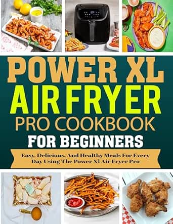 Power XL Air Fryer Pro Cookbook For Beginners: Easy, Delicious, and ...