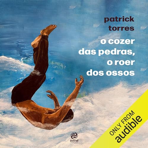 O cozer das pedras, o roer dos ossos (Edição em áudio): Patrick Torres ...