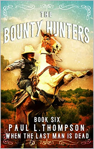 The Bounty Hunters: When the Last Man is Dead: A Western Adventure ...