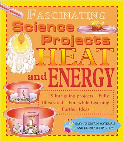 Heat and Energy (Fascinating Science Projects): Searle, Bobbi ...