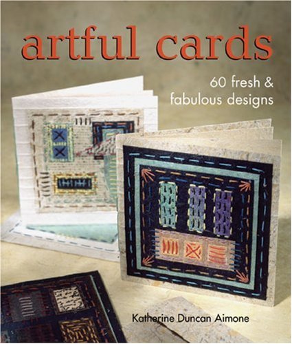 Artful Cards: 60 Fresh & Fabulous Designs: Aimone, Katherine Duncan ...