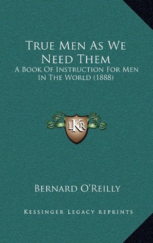 True Men As We Need Them: A Book Of Instruction For Men In The World ...