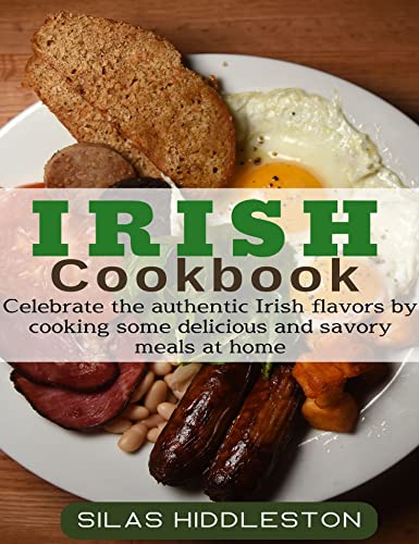 Irish Cookbook: Celebrate the authentic Irish flavors by cooking some ...