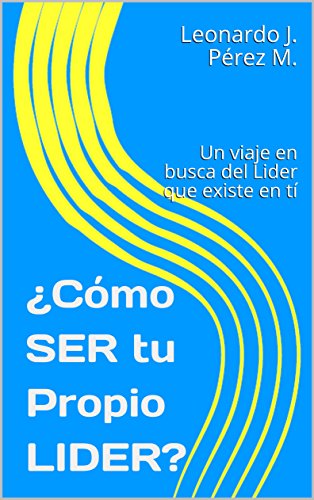 Amazon.com: ¿Cómo SER tu Propio LIDER?: Un viaje en busca del Lider que ...
