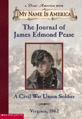The Journal of James Edmond Pease a Civil War Union Soldier (My Name is ...