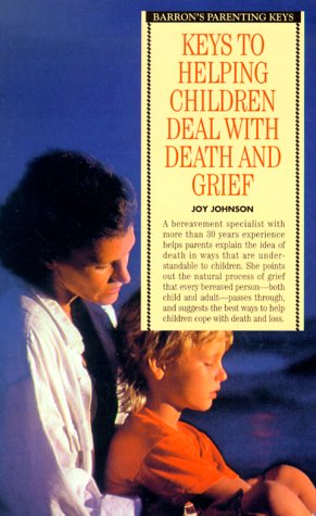 Keys to Helping Children Deal With Death and Grief (Barron's Parenting ...