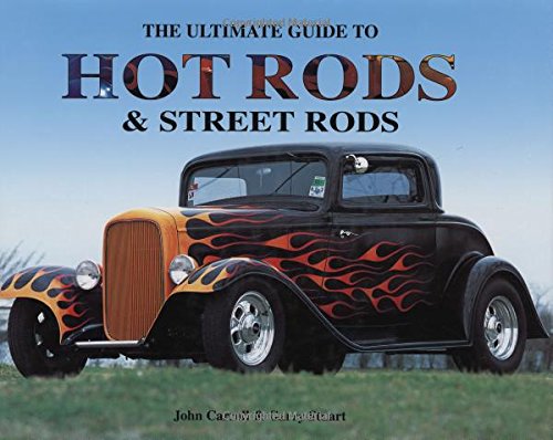 The Ultimate Guide to Hot Rods & Street Rods: Carroll, John, Stuart ...