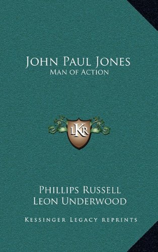 John Paul Jones: Man of Action: Russell, Phillips, Underwood, Leon ...