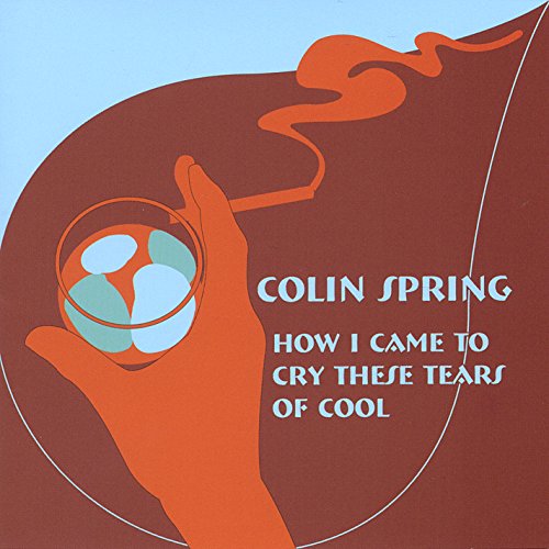Amazon.com: How I Came To Cry These Tears Of Cool : Colin Spring ...