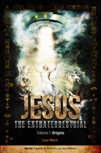 Jesus The Extraterrestrial Trilogy (Vol. I - Origins - full version ...