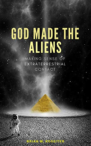God Made the Aliens: Making Sense of Extraterrestrial Contact eBook ...