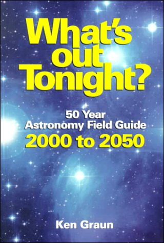 What's Out Tonight? 50 Year Astronomy Field Guide 2000 to 2050: Graun ...