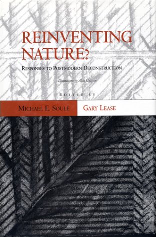 Reinventing Nature?: Responses To Postmodern Deconstruction: Soulé ...