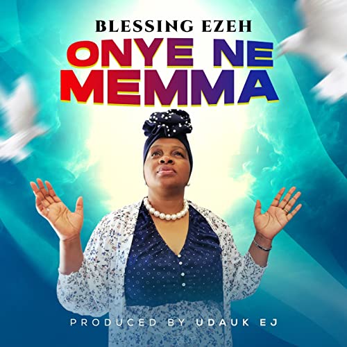 Play Onye Ne Memma by Blessing Ezeh on Amazon Music Unlimited