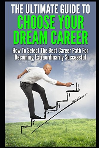 The Ultimate Guide To Choose Your Dream Career: How To Select The Best ...