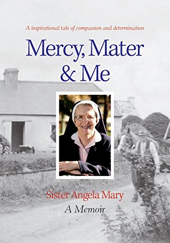Mercy, Mater & Me Sister Angela Mary: A Memoir: Mary, Sister Angela ...