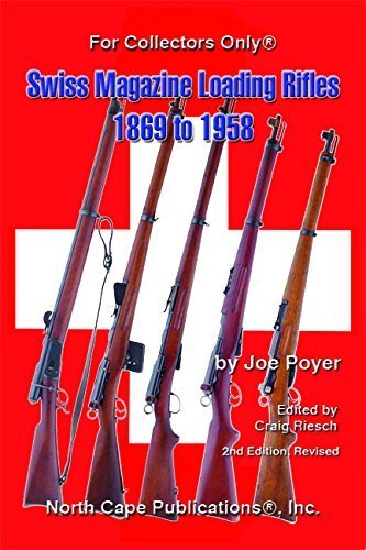 Swiss Magazine Loading Rifles 1869 to 1958, 2nd edition, revised by Joe ...