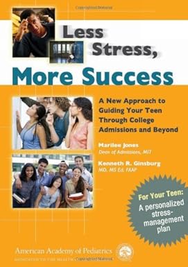 Less Stress, More Success: A New Approach to Guiding Your Teen Through ...