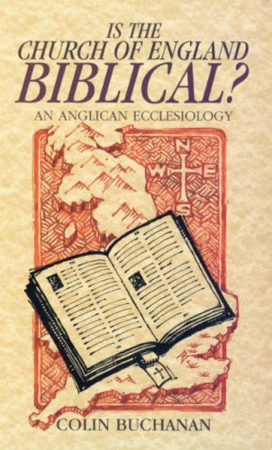Is the Church of England Biblical?: An Anglican Ecclesiology: colin ...