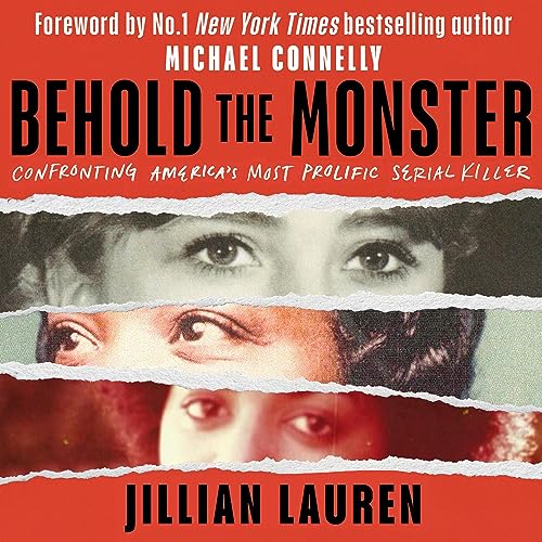 Behold the Monster: Confronting America's Most Prolific Serial Killer ...