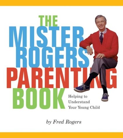 Mister Rogers Parenting Book: Helping to Understand Your Young Child ...