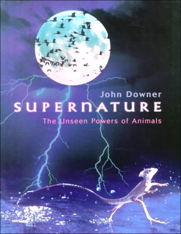 Supernature: The Unseen Powers of Animals: Downer, John: 9780806971346 ...