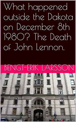 What happened outside the Dakota on December 8th 1980? The Death of ...