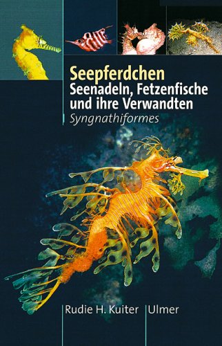 Seepferdchen, Seenadeln, Fetzenfische und ihre Verwandten ...