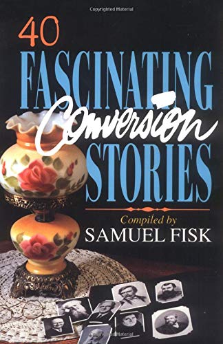 40 Fascinating Conversion Stories: Fisk, Samuel: 9780825426391: Amazon ...