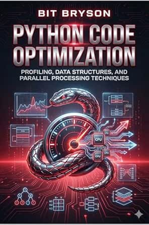 Python Code Optimization : Profiling, Data Structures, and Parallel Processing Techniques ...