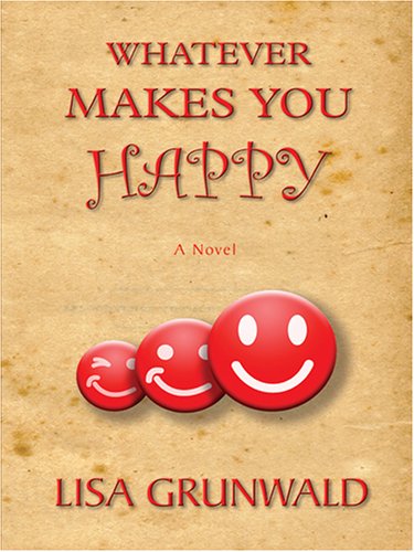 Amazon.com: Whatever Makes You Happy: 9780786279876: Lisa Grunwald: Books